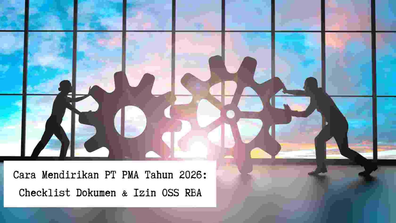 Cara Mendirikan PT PMA Tahun 2026: Checklist Dokumen & Izin OSS RBA ...