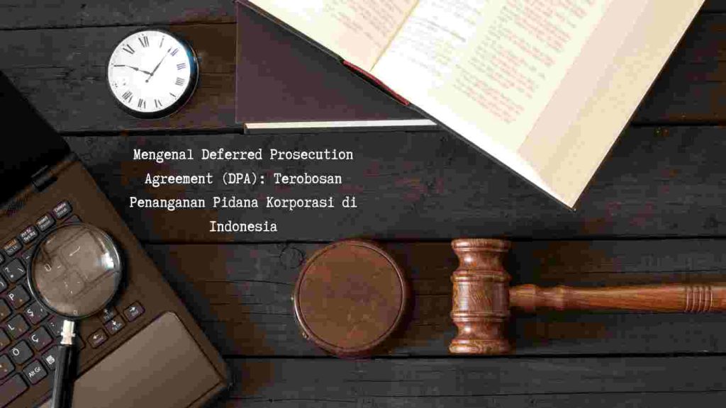 Mengenal Deferred Prosecution Agreement (DPA): Terobosan Penanganan ...