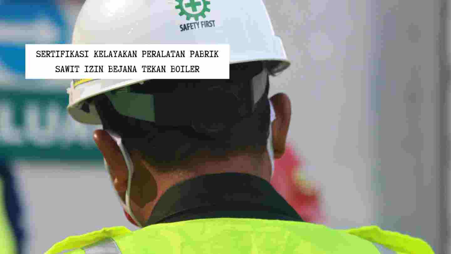 Sertifikasi Kelayakan Peralatan Pabrik Sawit: Izin Bejana Tekan dan ...